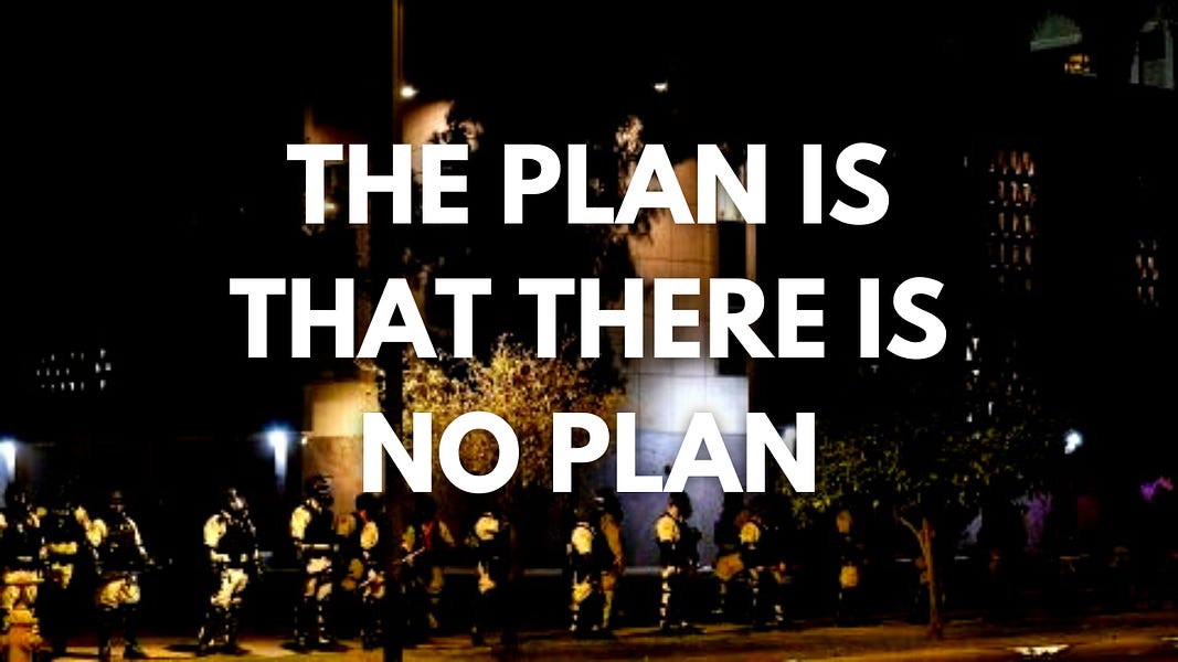 The Plan Is That There Is No Plan
