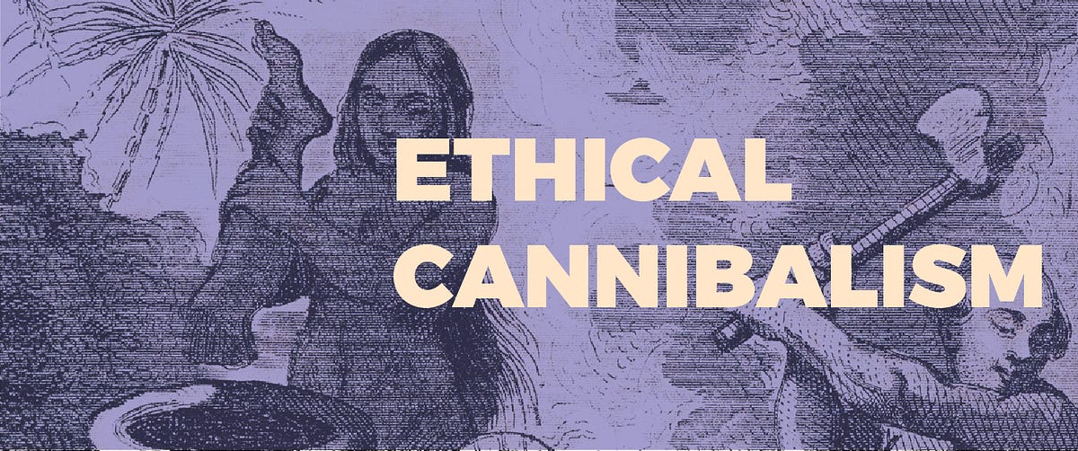 What’s ethical cannibalism? And, is it doable? - Girlsplained.
