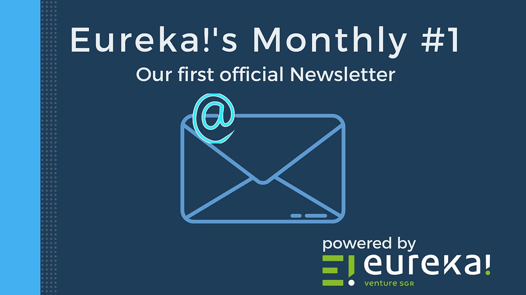 Eureka's Monthly #1 - EUREKA! Venture SGR’s Newsletter
