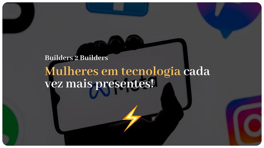 ⚡Mulheres em tecnologia cada vez mais presentes!