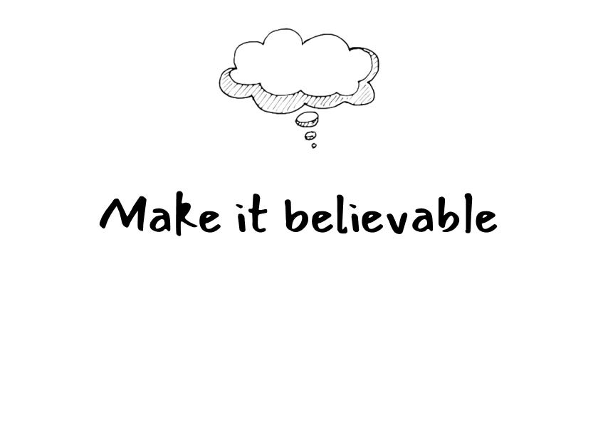 How to make yourself, your story and your work more believable?