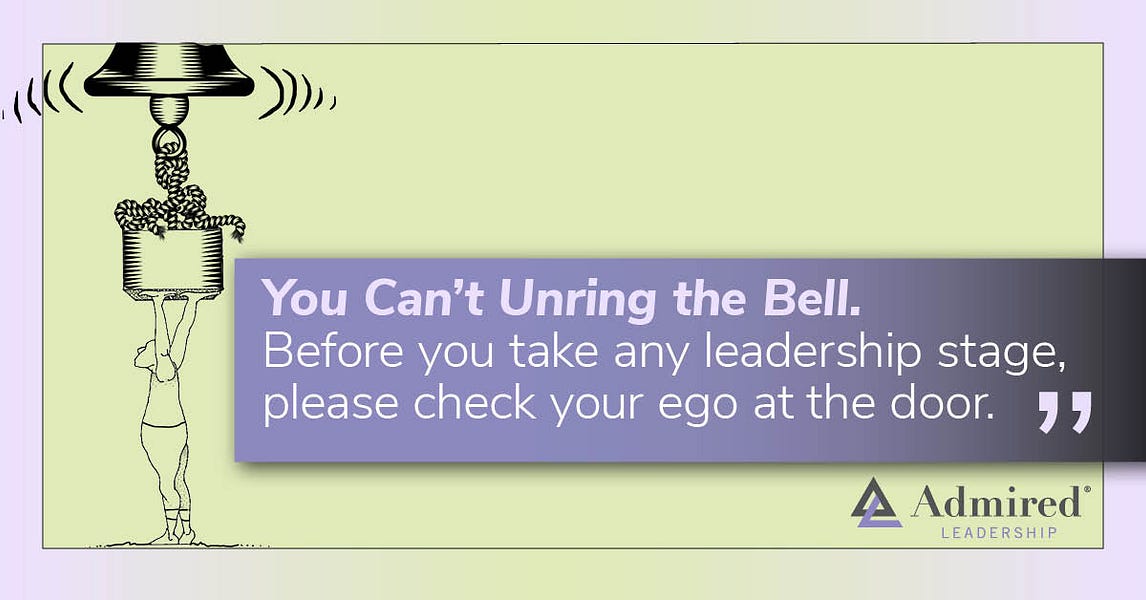 You Can’t Unring the Bell - Admired Leadership Field Notes