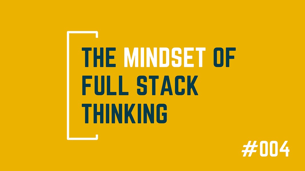 #004 The Mindset of Full Stack Thinking - by Jack Davies