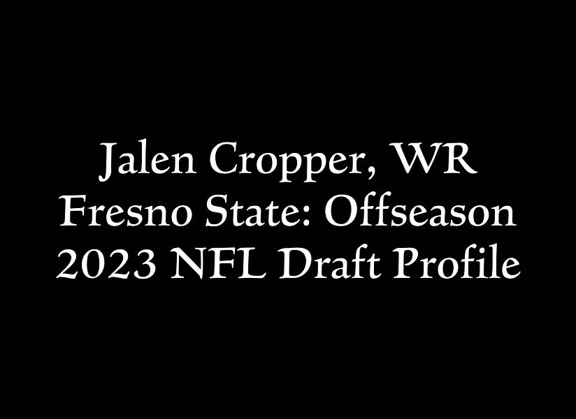 Jalen Cropper, WR Fresno State: Offseason 2023 NFL Draft Profile