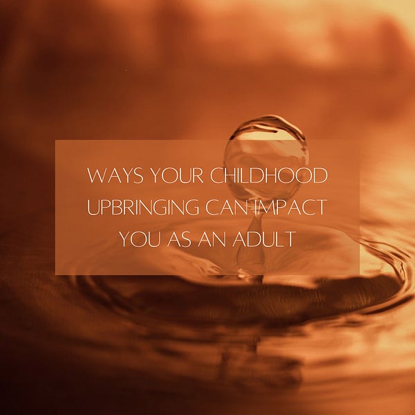 Ways Your Childhood Upbringing Can Impact You As An Adult