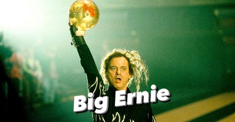Big Ernie: The Reason Your Season is the Way it is.