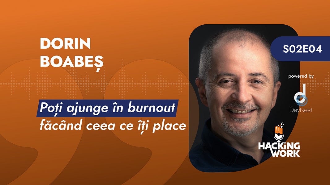 Dorin Boabeș, Mind Architect - Poți ajunge în burnout făcând ceea ce îți place | Hacking Work ...