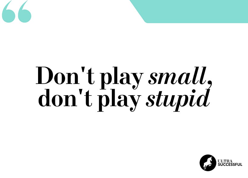 Don't Play Small, Don't Play Stupid - by Dr. Julie Gurner