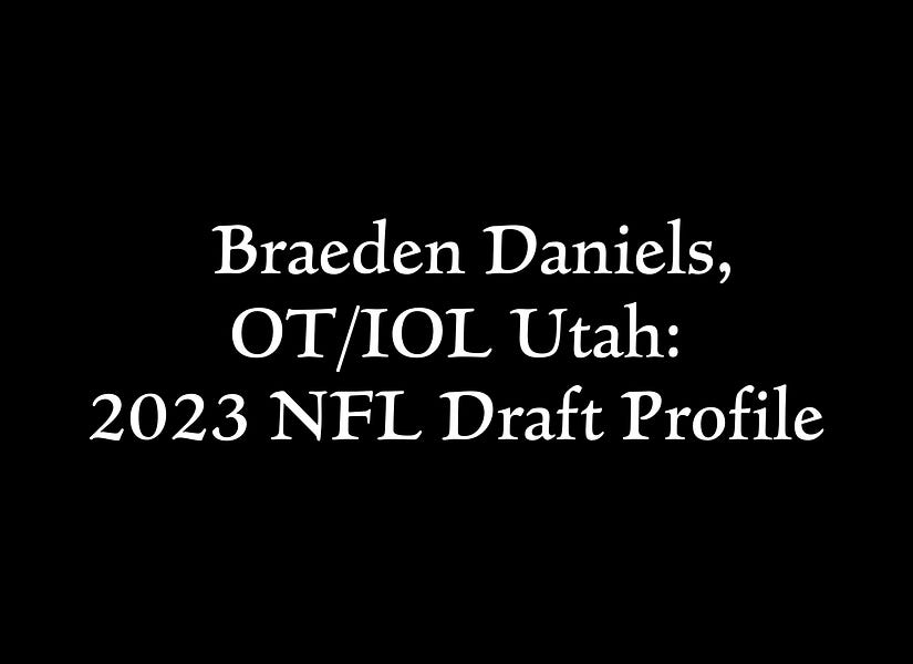 Braeden Daniels, OT/IOL Utah: 2023 NFL Draft Profile