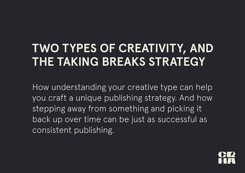 Two Types of Creativity & Coming Back To Ideas