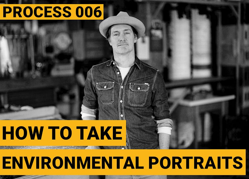 Process 006 ☼ How To Take Environmental Portraits
