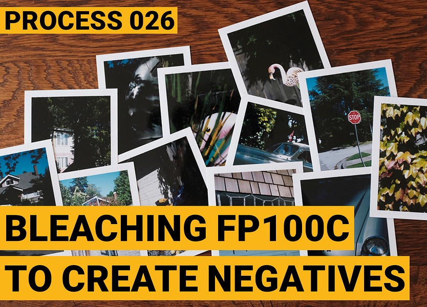 Process 026 ☼ Bleaching FP100c Instant Film To Create Negatives