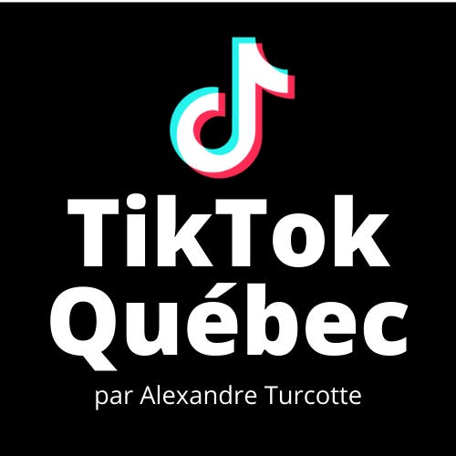 TikTok Québec - L'infolettre Premium d'Alexandre Turcotte