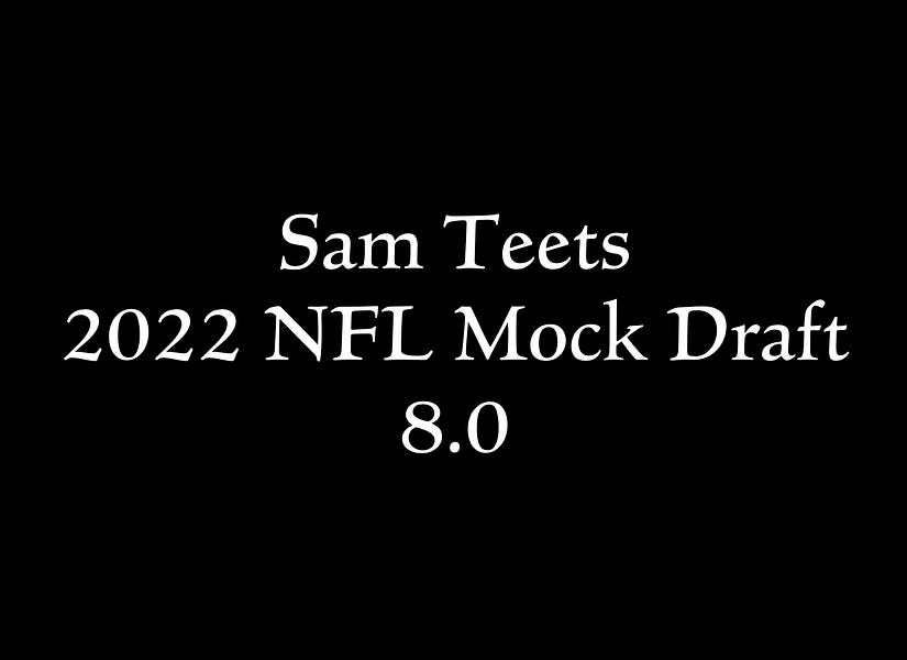 Sam Teets 2022 NFL Mock Draft 8.0