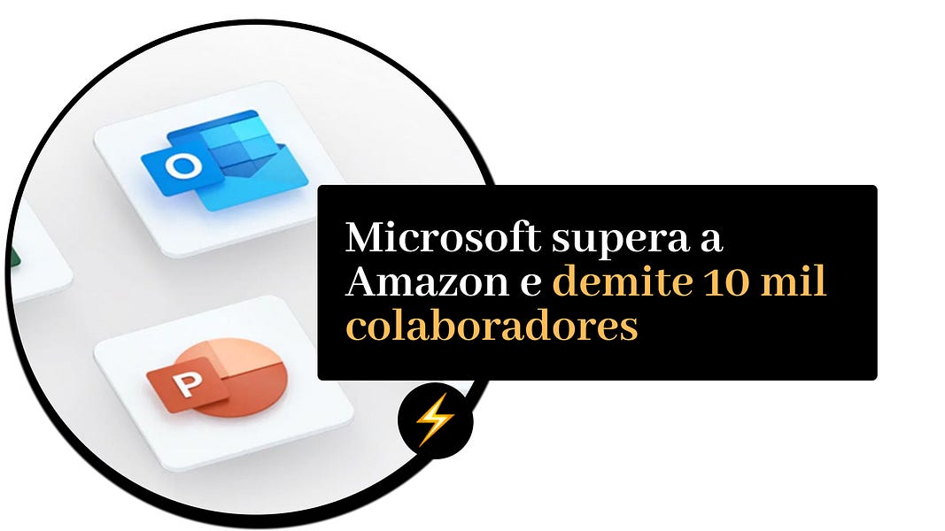 ⚡Microsoft supera a Amazon e demite 10 mil colaboradores