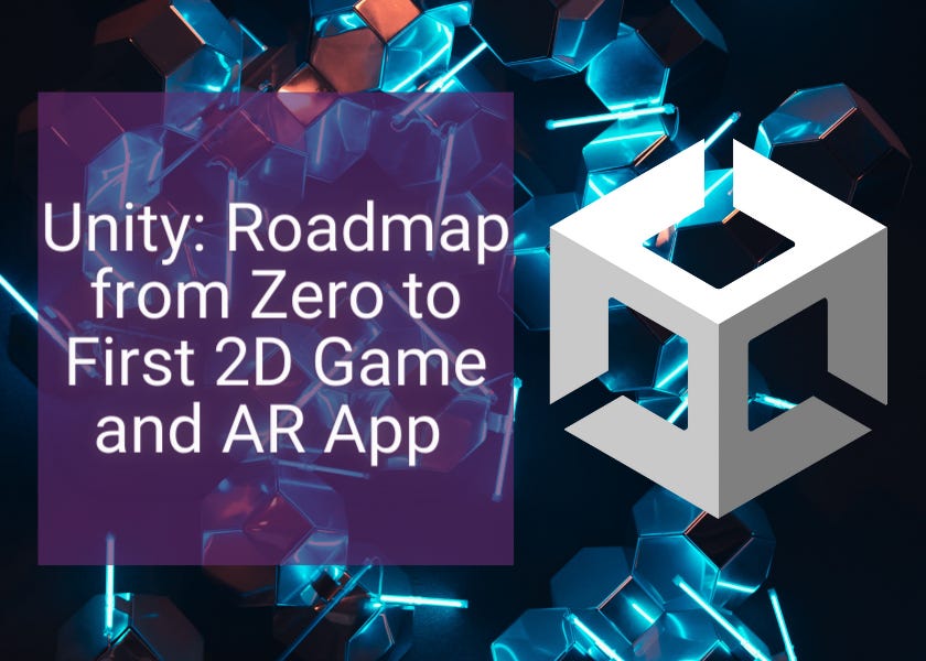 Unity: Roadmap from Zero to Your First 2D Game and AR App in a Day