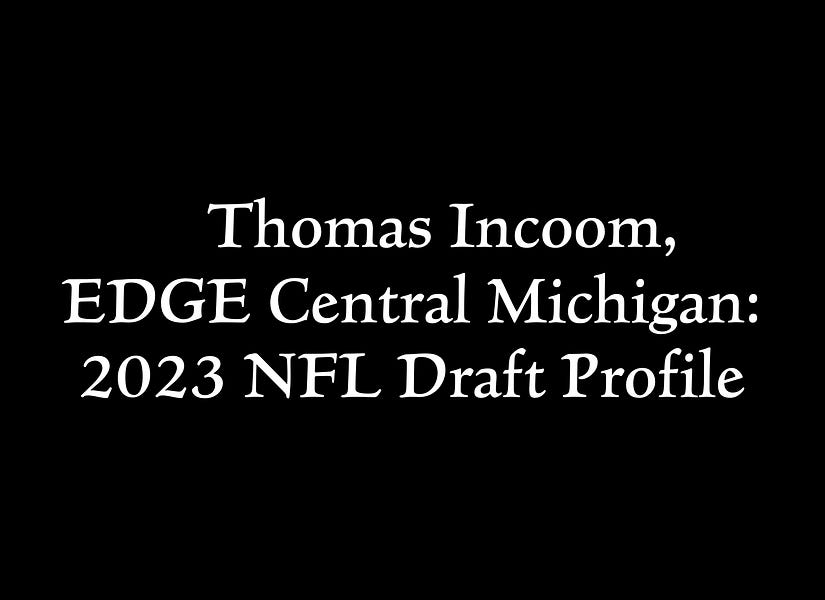 Thomas Incoom, EDGE Central Michigan: 2023 NFL Draft Profile