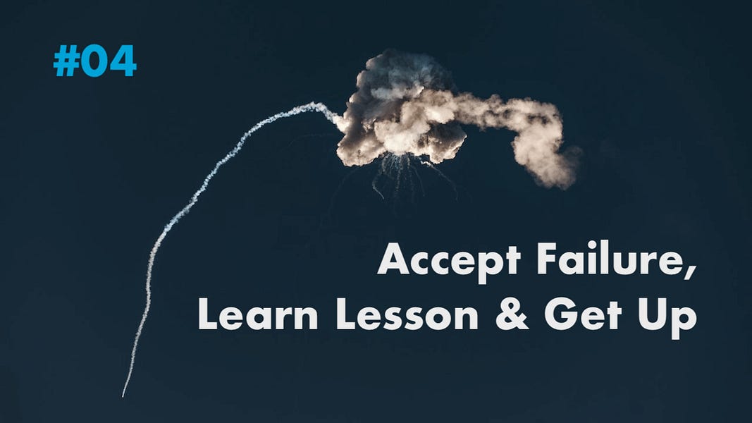 #04 — Accept Failure, Learn Lesson & Get Up