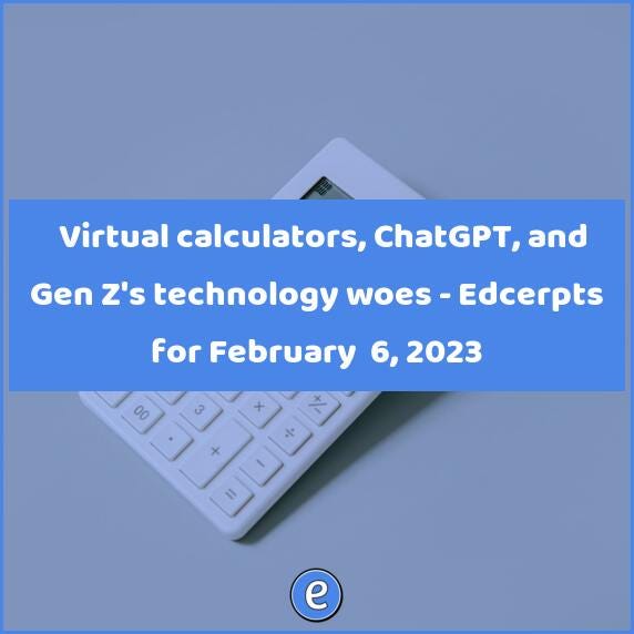 🧮 Virtual calculators, ChatGPT, and Gen Z’s technology woes