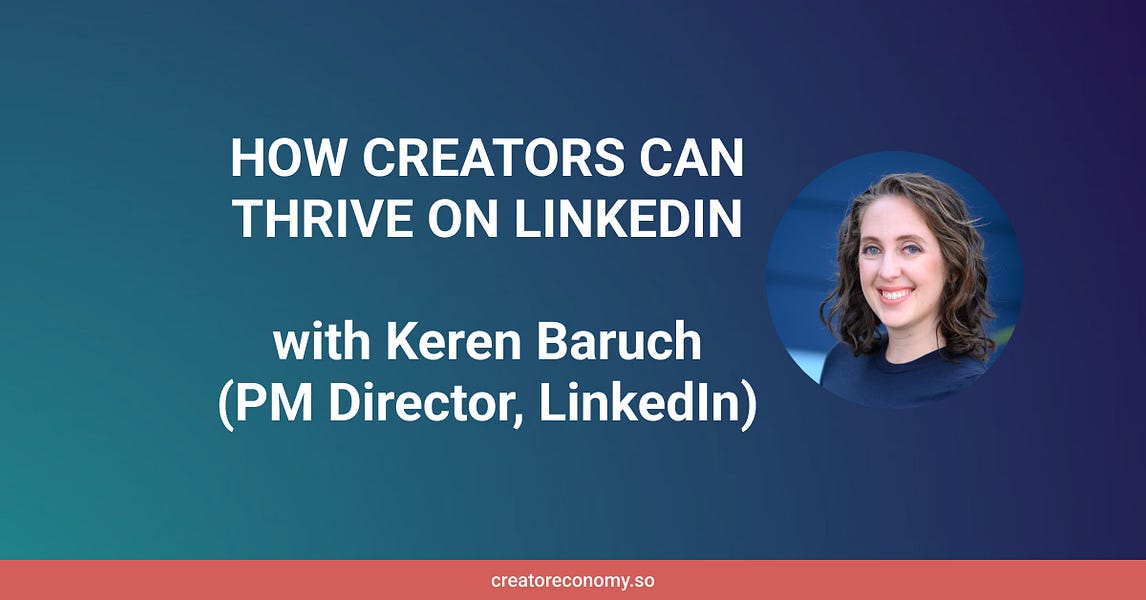Keren Baruch (PM Director, LinkedIn): How Creators Can Thrive on LinkedIn