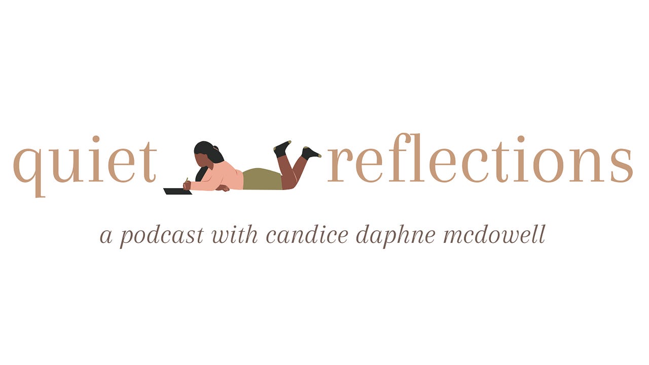 quiet reflections pod | Candice Daphne McDowell | Substack