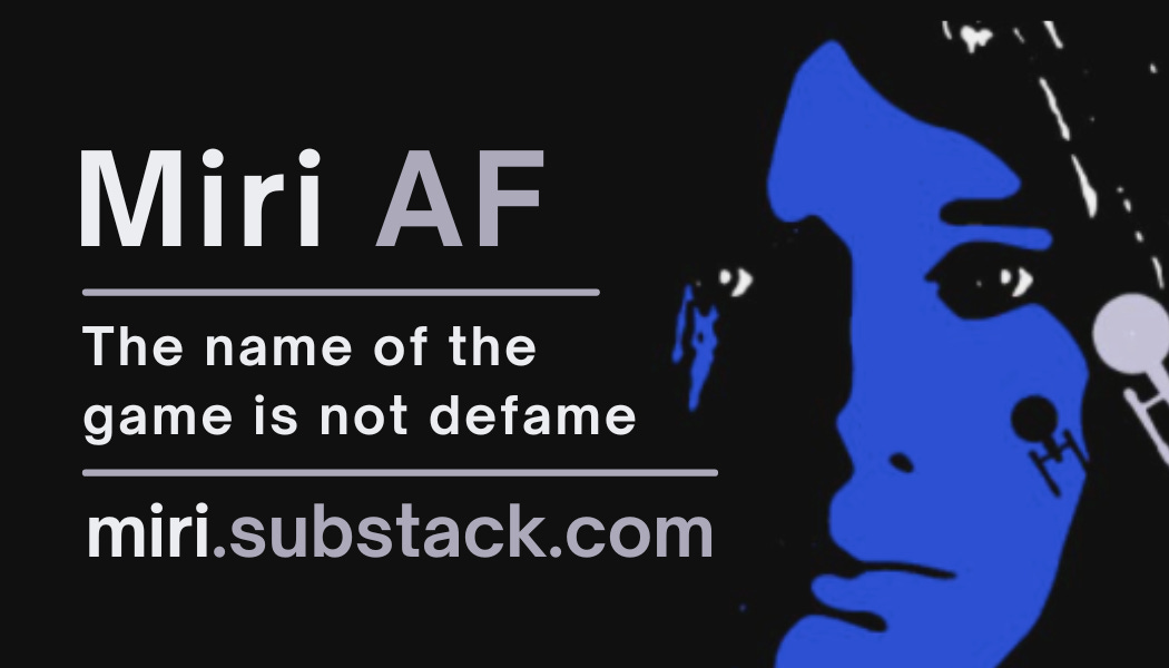 Miri’s Massive Missives | Miri AF | Substack