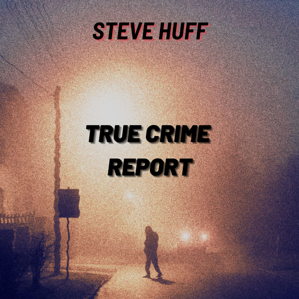 True Crime Report | Steve Huff | Substack