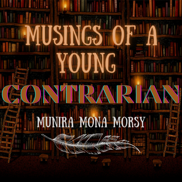 Musings of a Young Contrarian | Munira Mona Morsy | Substack