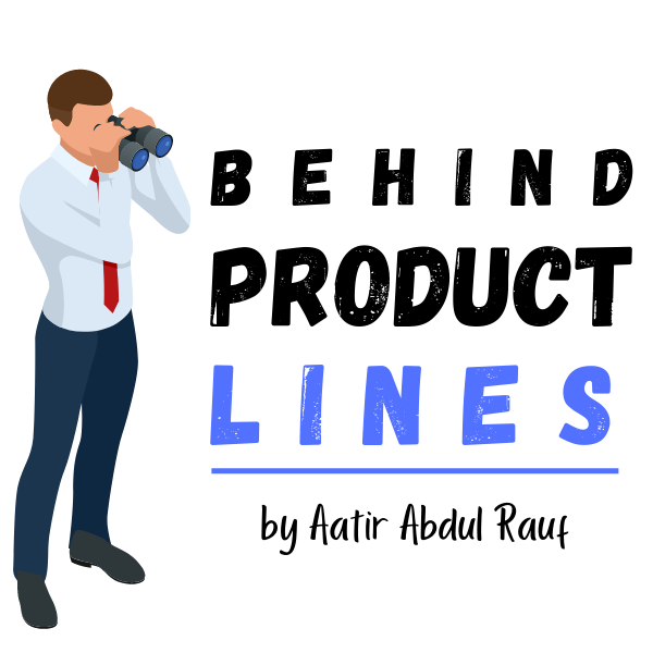 Behind Product Lines | Aatir Abdul Rauf | Substack