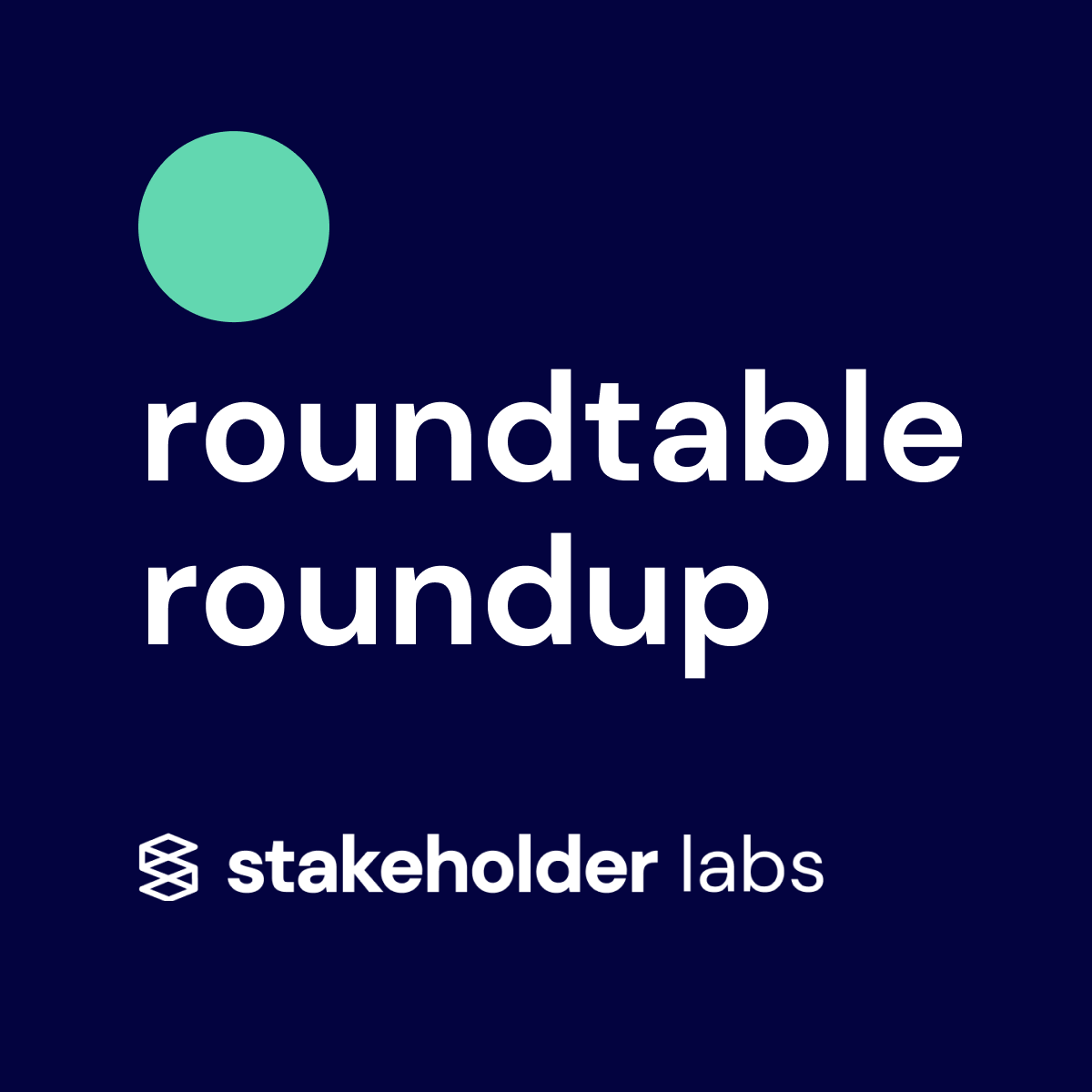 The Roundtable Roundup | Stakeholder Labs | Substack