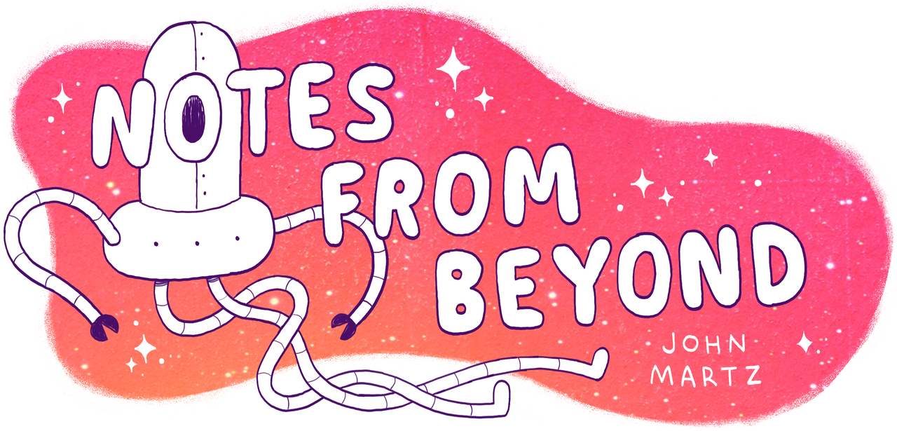 Notes from Beyond | John Martz | Substack