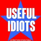 Useful Idiots with Matt Taibbi and Katie Halper | Substack