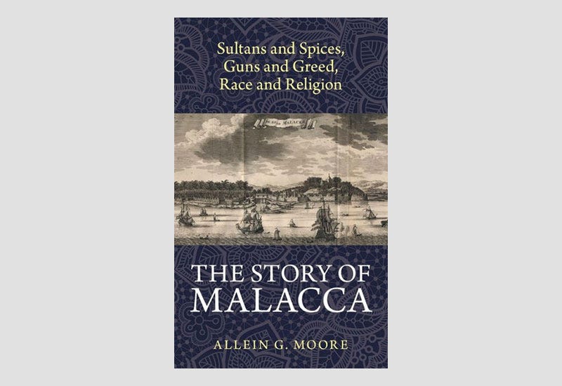 BOOK REVIEW: The Story of Malacca (Sultans & Spices, Guns & Greed, Race ...