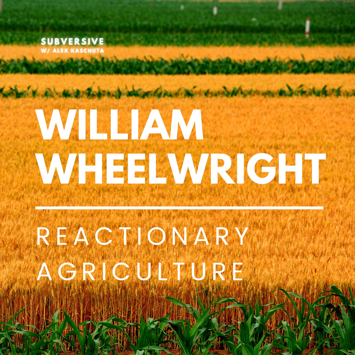 William Wheelwright - Reactionary Agriculture