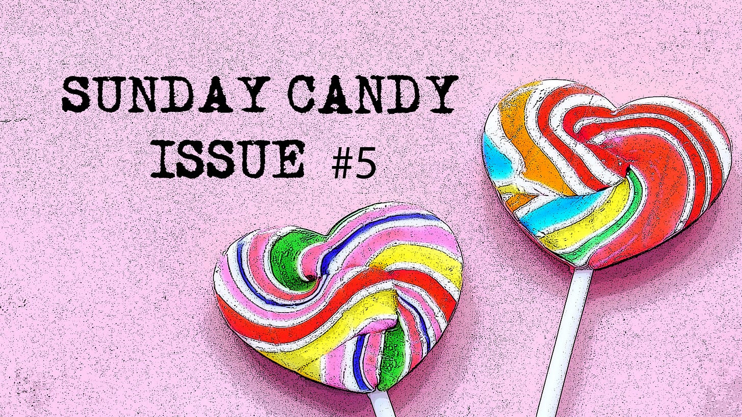 Sunday Candy Issue #5 - Sunday Candy