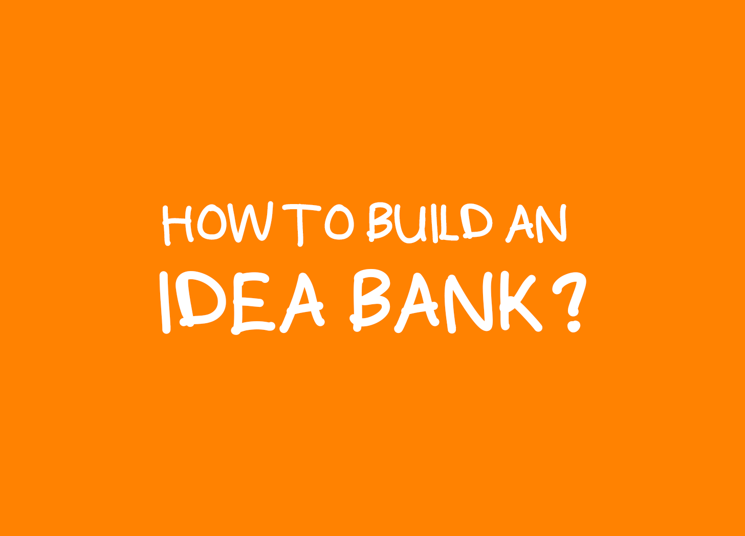 How to Build an Idea Bank? - by Simon Hawkins