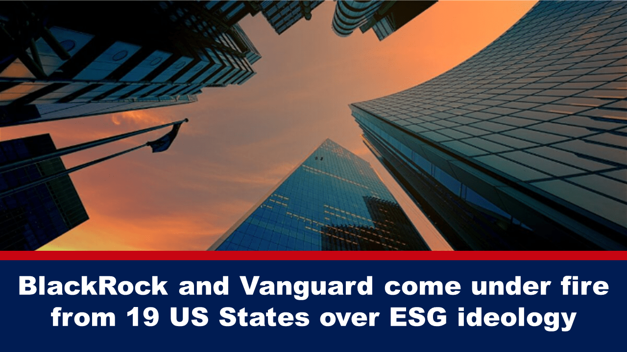 BlackRock and Vanguard come under fire from 19 US States over ESG ideology