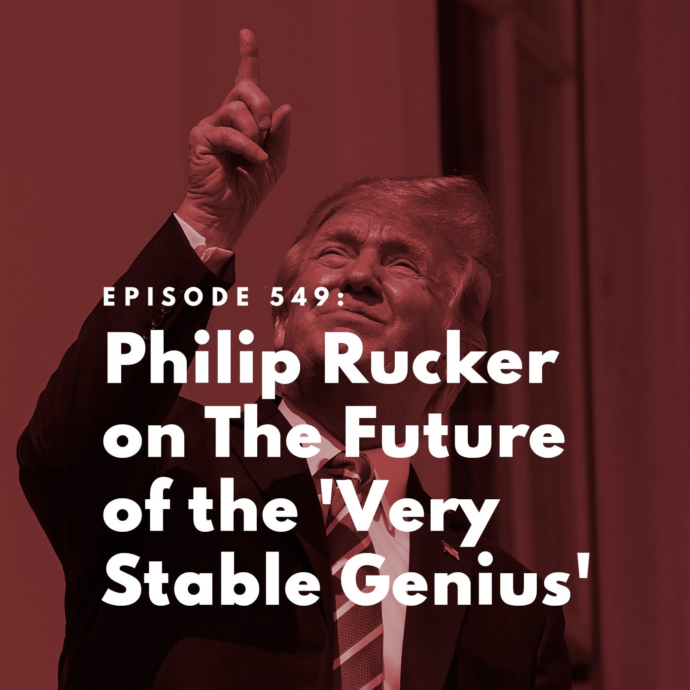 Philip Rucker on The Future of the 'Very Stable Genius'