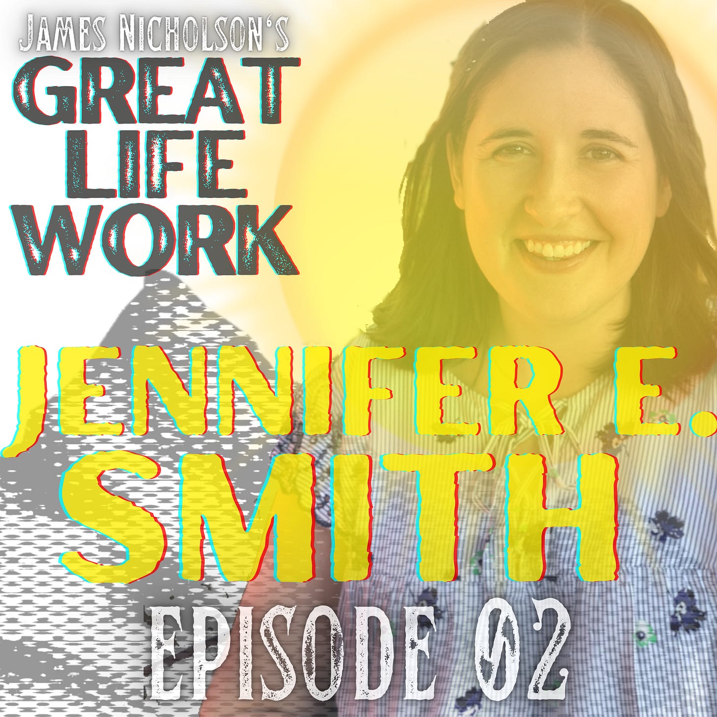 Jennifer E. Smith on Great Life Work! - by James Nicholson