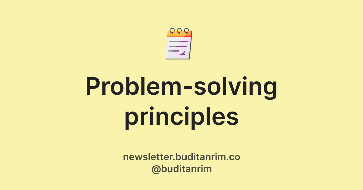 Problem solving principles - by Budi Tanrim