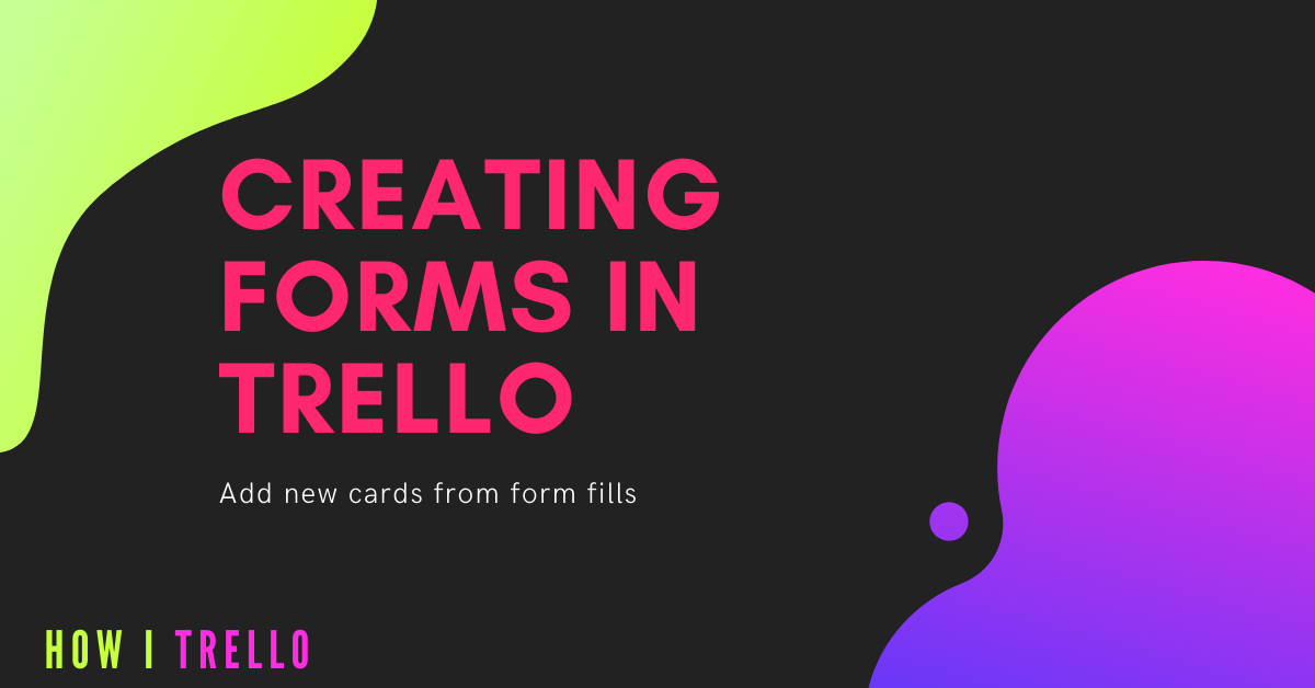 Creating Trello cards from Forms Fills - by Brittany Joiner