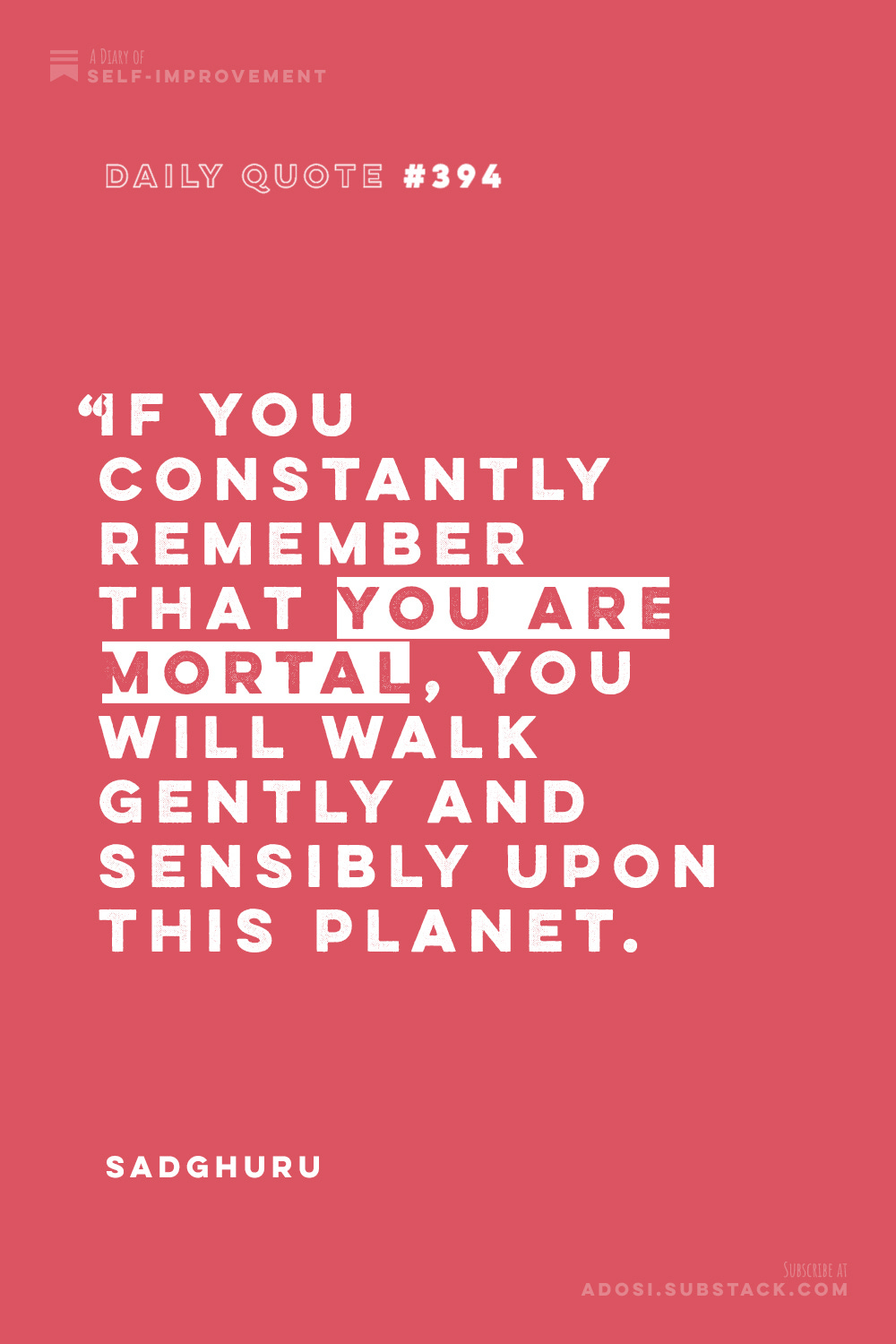 Sadghuru Quotes “Constantly remember that you are mortal..."