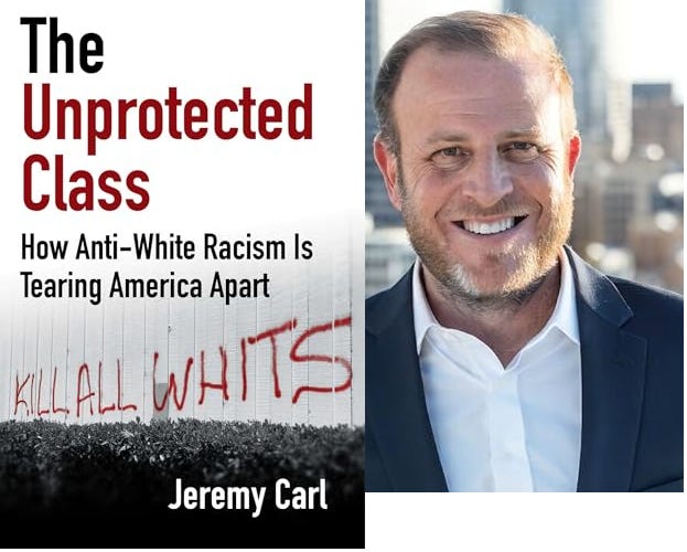 Jeremy Carl: The Unprotected Class - How Anti-White Racism Is Tearing ...