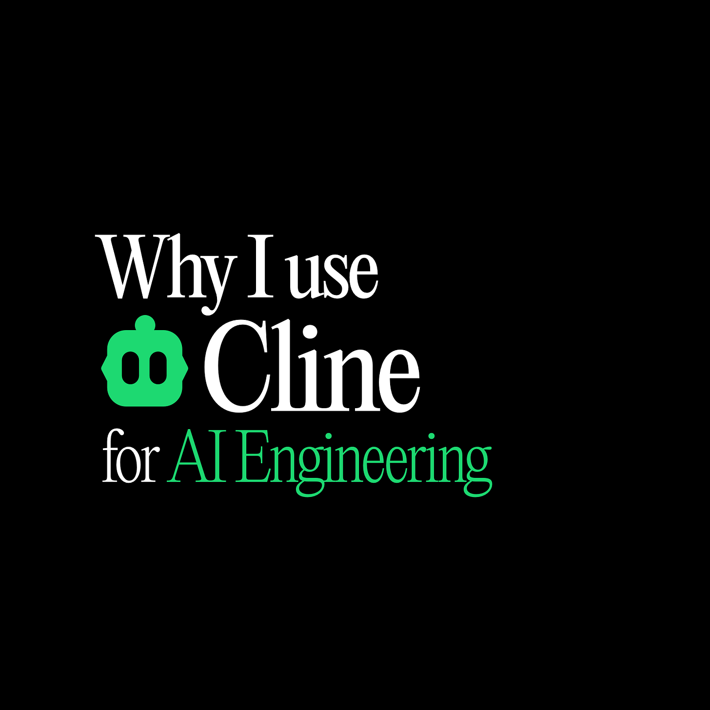 Why I use Cline for AI Engineering - by Addy Osmani