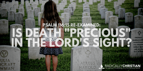 Psalm 116:15 Re-Examined: Is Death “Precious” in the Lord’s Sight?