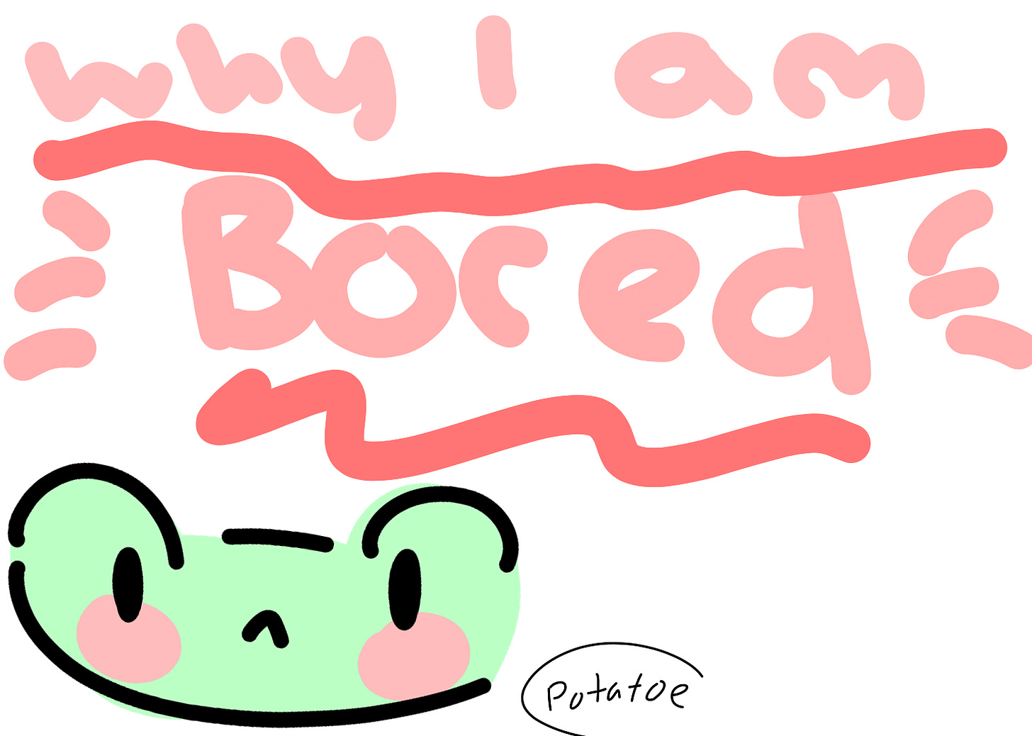I am very bored - Potatoe's stuff