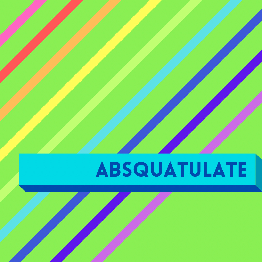 June 12 - Absquatulate - by Phoebe Sexton