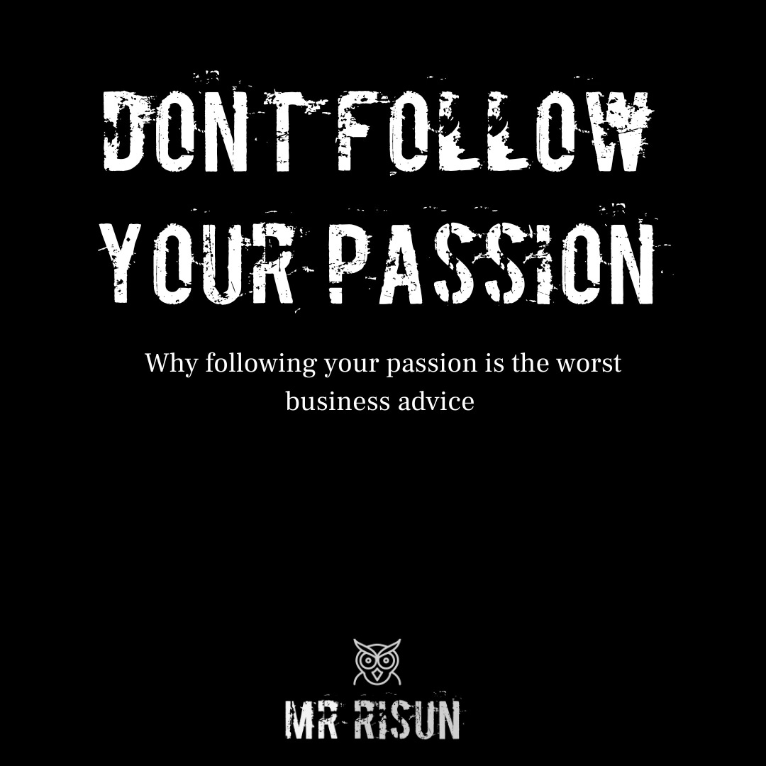 Don't Follow Your Passion - by Risun - The ValueStack