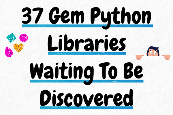 37 Hidden Python Libraries That Are Absolute Gems