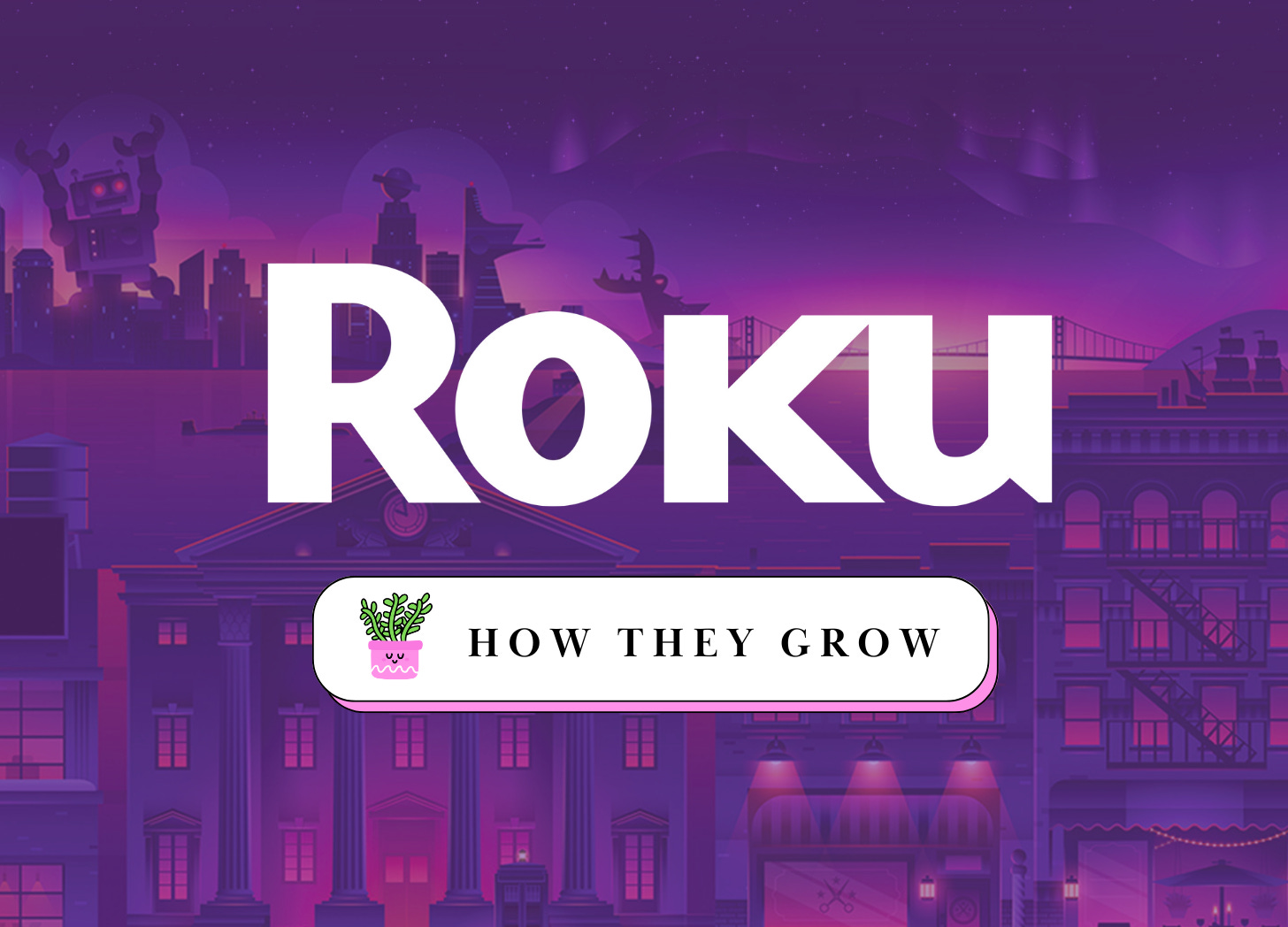 How Roku Grows: The Platform For Streaming Platforms